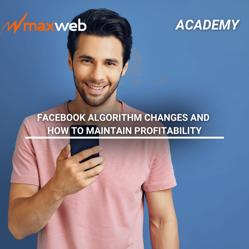 Facebook Algorithm Changes and How to Maintain Profitability | MaxWeb Inc Affiliate Network